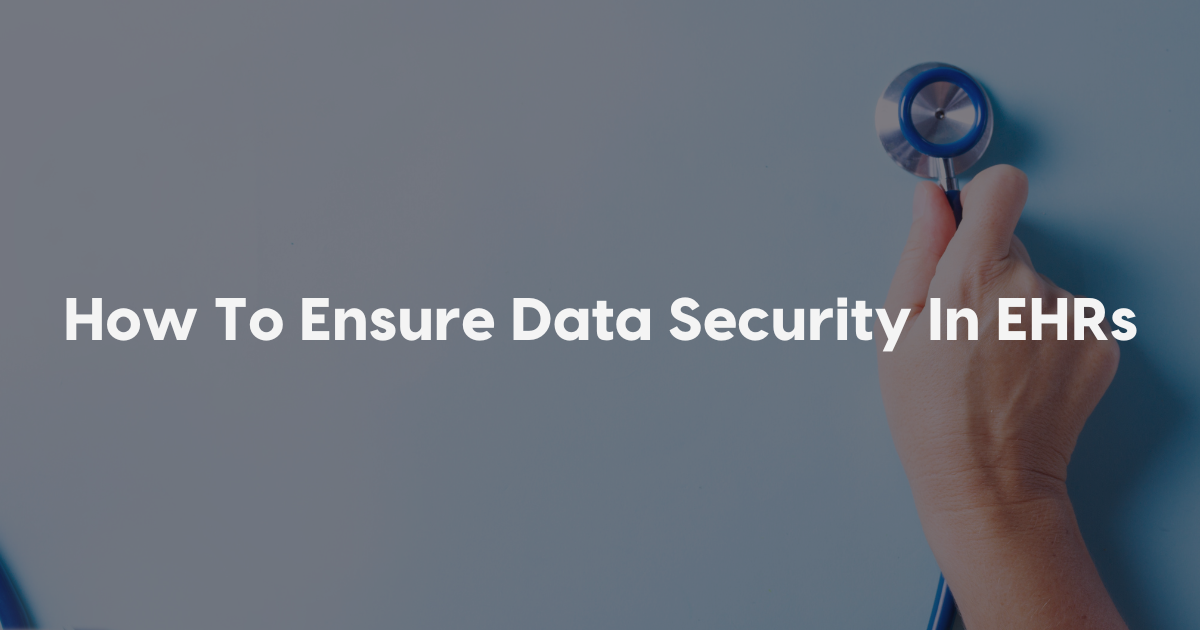 How To Ensure Data Security In EHRs